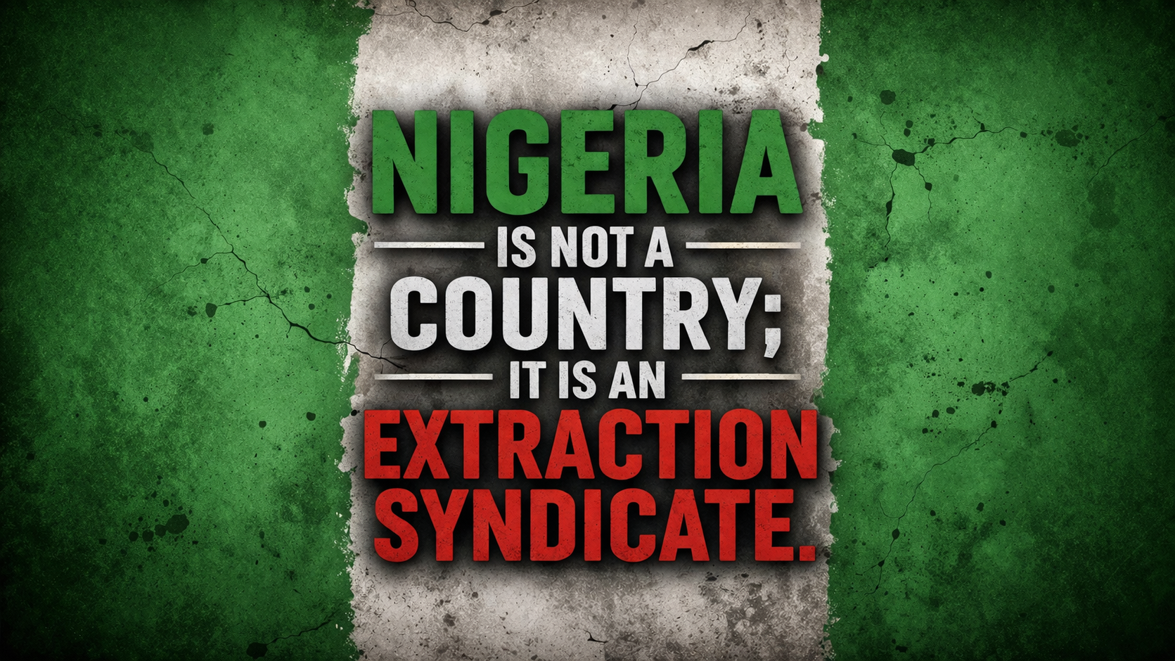Nigeria is not a Country; It is an Extraction Syndicate – Nation Upbuilding